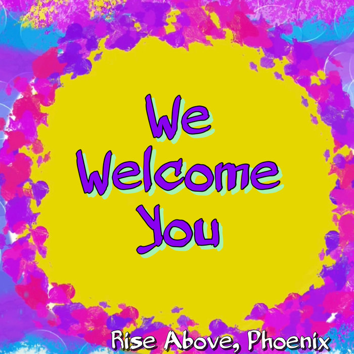 We Welcome You | Rise Above, Phoenix