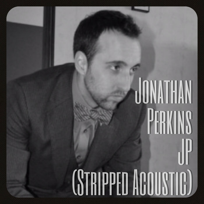 JP (Stripped Acoustic) | Jonathan Perkins