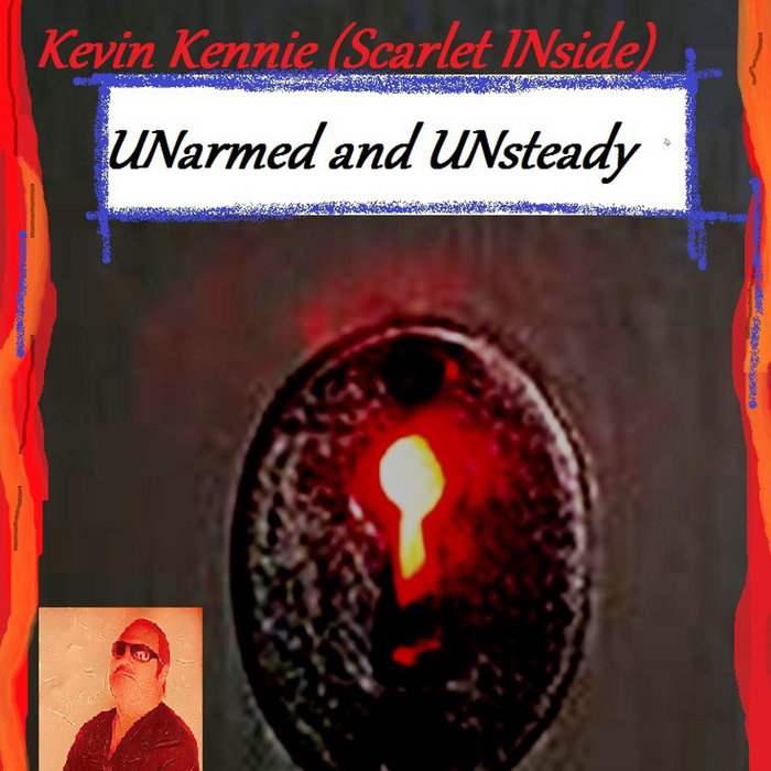 UNarmed and UNsteady | Kevin Kennie (scarlet INside) | Scarlet INside