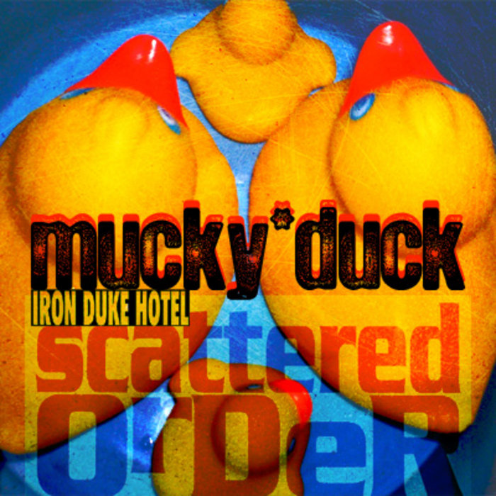 Mucky Duck | Scattered Order