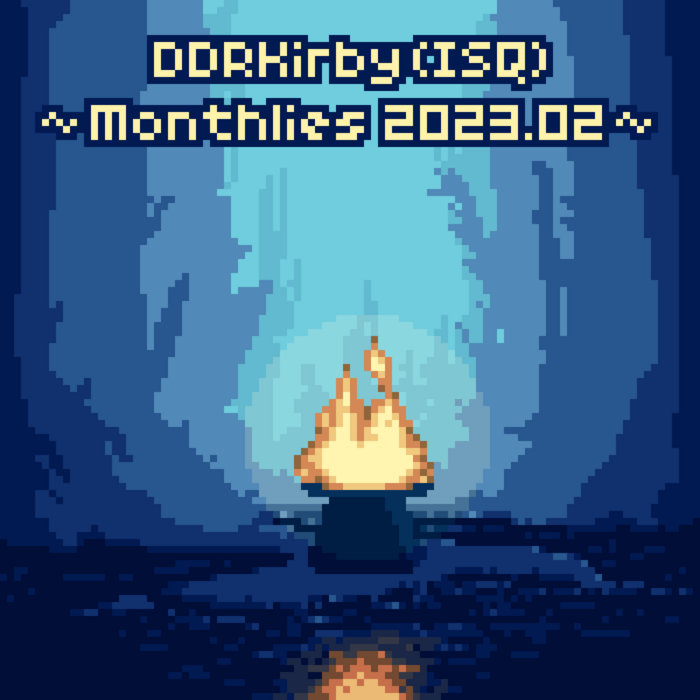 ~Monthlies 2023.02~ | DDRKirby(ISQ)