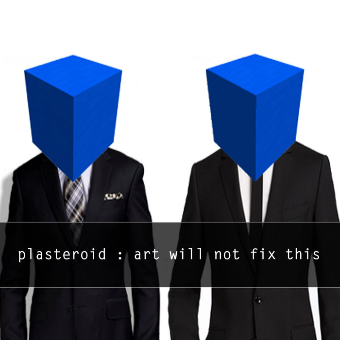Art Will Not Fix This | Plasteroid