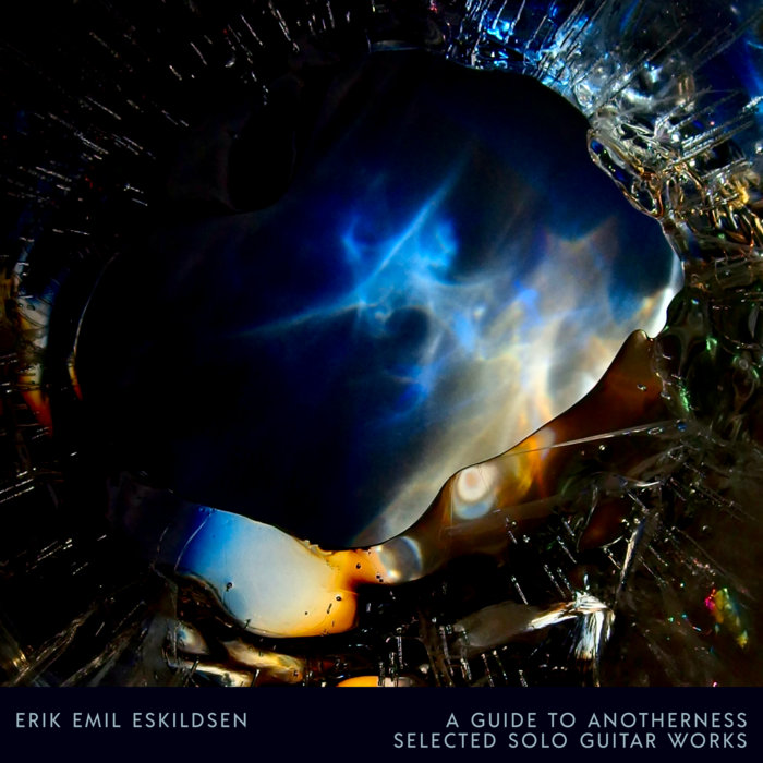 A Guide to Anotherness (Selected Solo Guitar Works) | Erik Emil Eskildsen