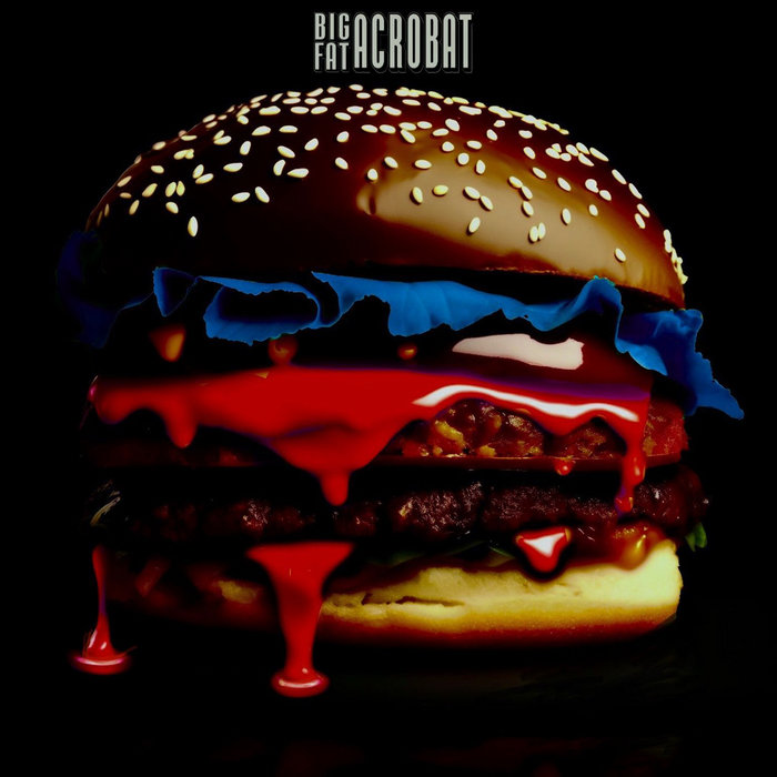 BIG FAT ACROBAT | BIG FAT ACROBAT | Big Fat Acrobat