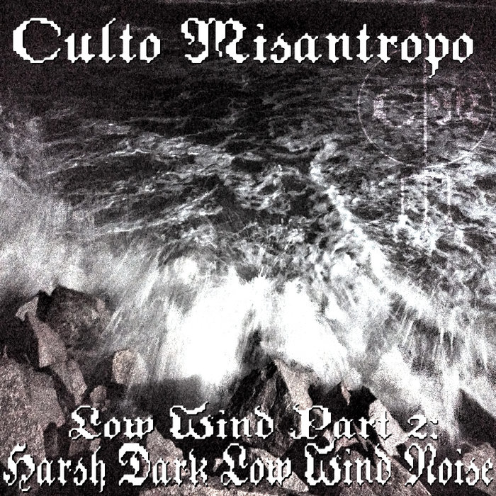 Low Wind Part 2: Harsh Dark Low Wind Noise | Culto Misantropo