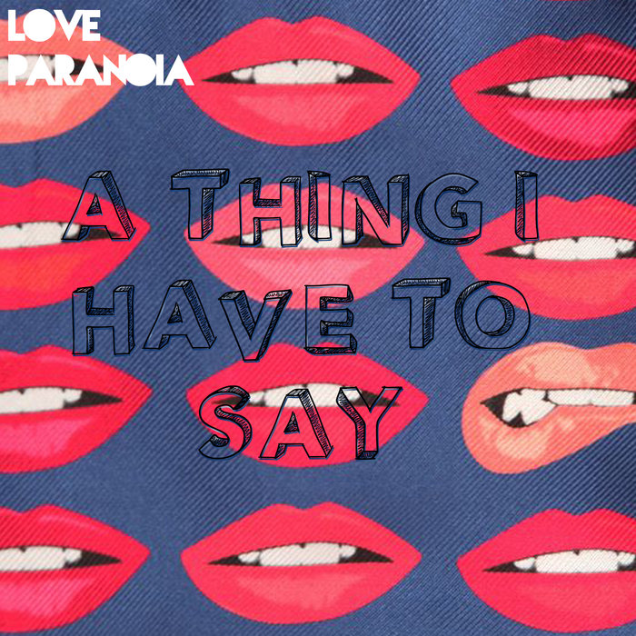 A Thing I Have To Say [Demo] | Love Paranoia