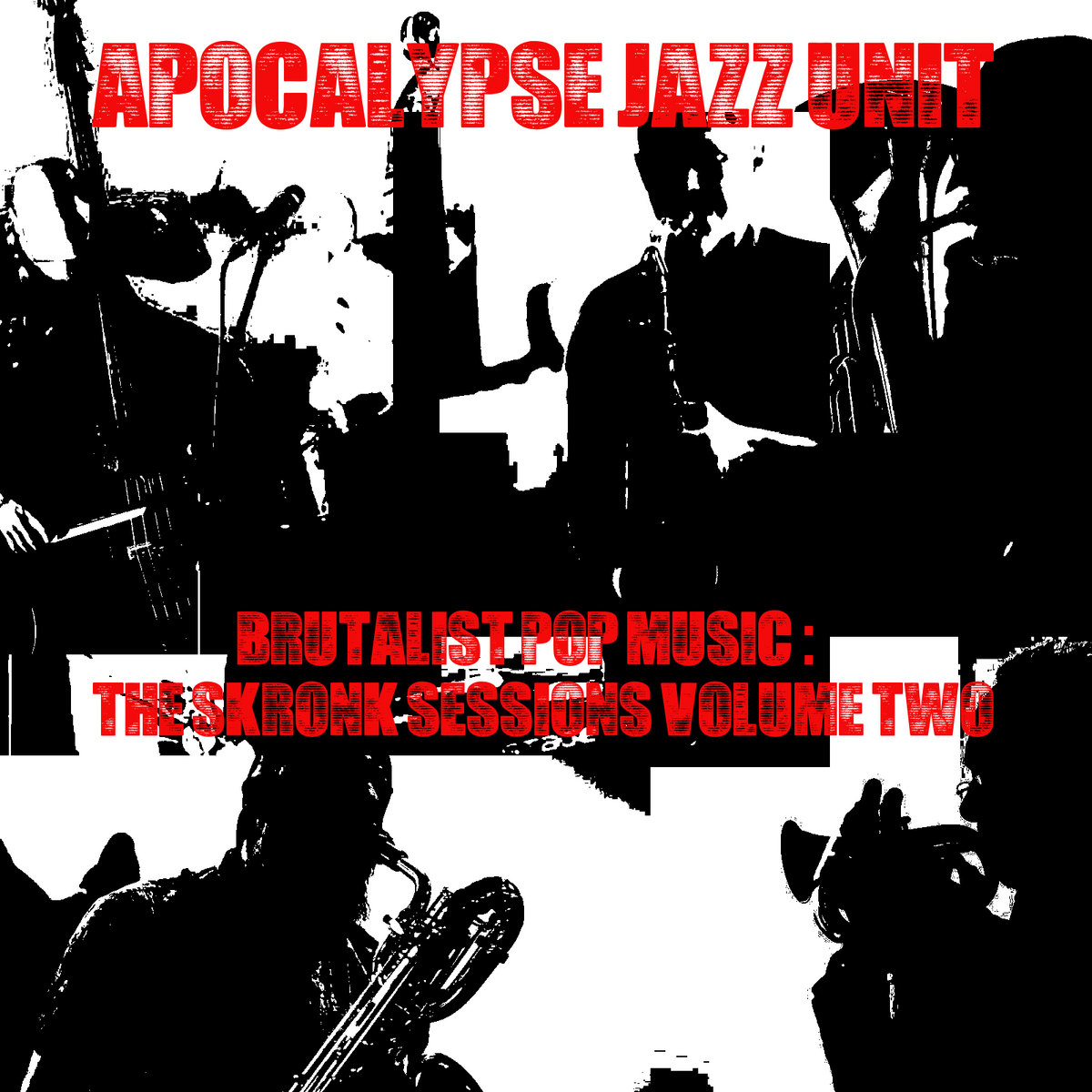 Brutalist Pop Music: The SKRONK Sessions Volume Two | Apocalypse Jazz Unit