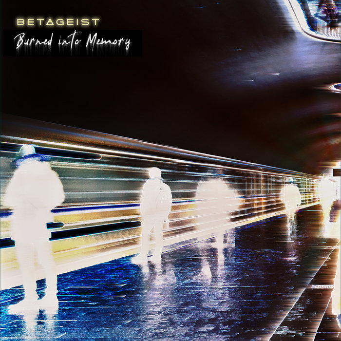 Burned Into Memory I | BETAGEIST