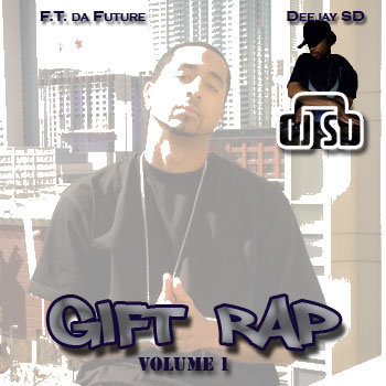 Gift Rap: Volume 1 | F.T. da Future & Deejay SD | DeejaySD