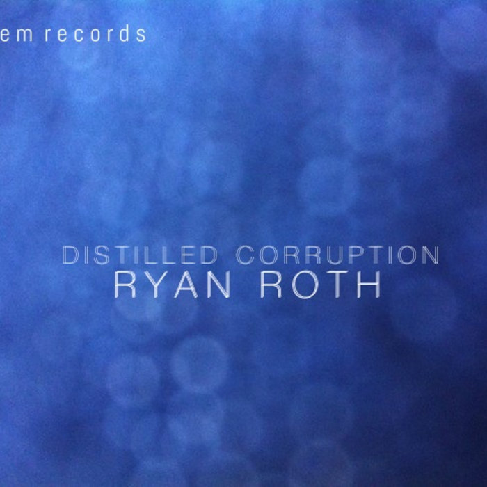 DISTILLED CORRUPTION | Ryan Roth | xylem records