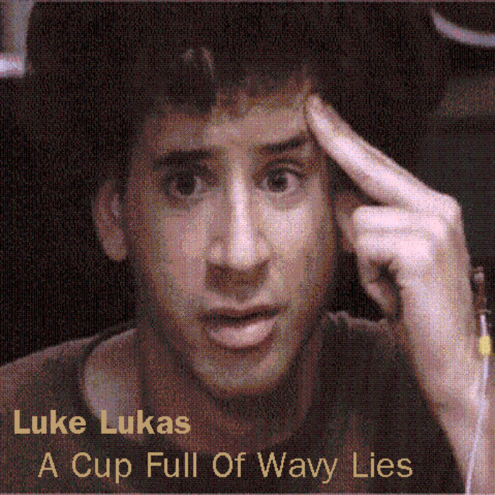 A Cup Full of Wavy Lies | Luke Lukas