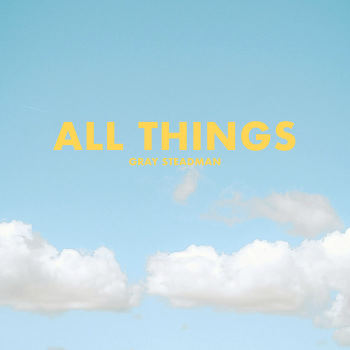 All Things | Gray Steadman