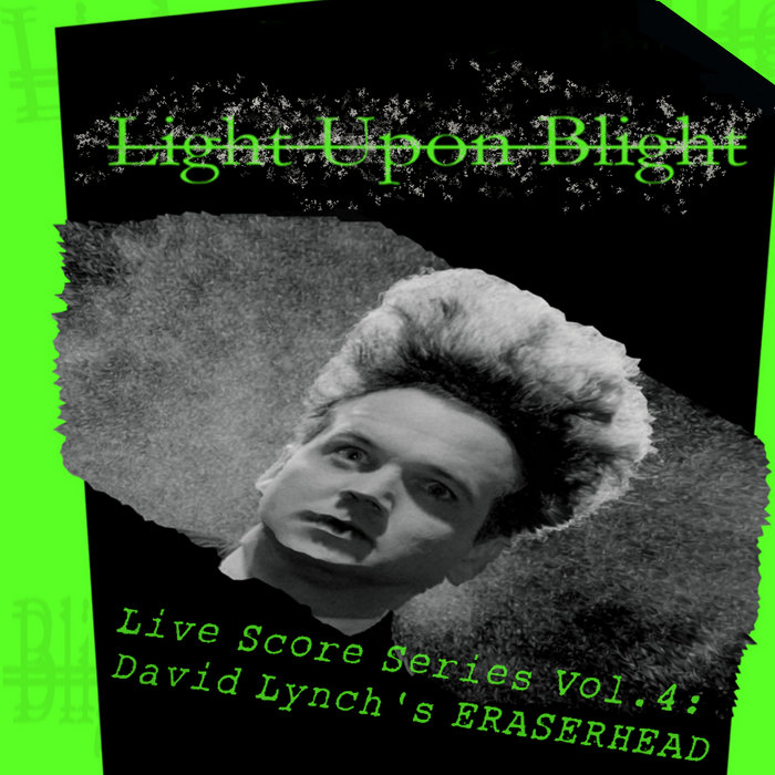 Live Score Series Vol.4: Eraserhead | Light Upon Blight