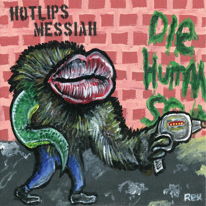 Die Human Scum | Hotlips Messiah