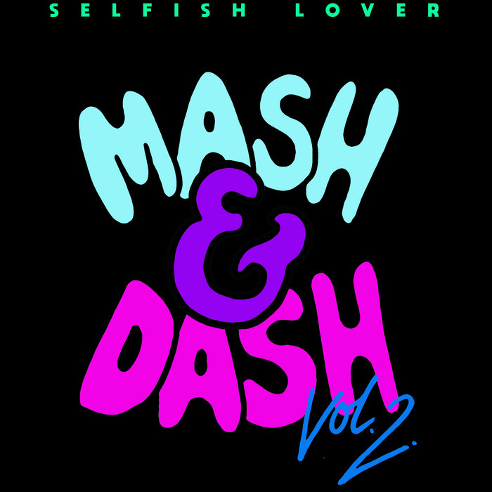 Mash & Dash Vol. 2 | Selfish Lover