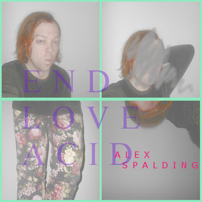 End Love Acid | Alex Spalding | X O S Musick