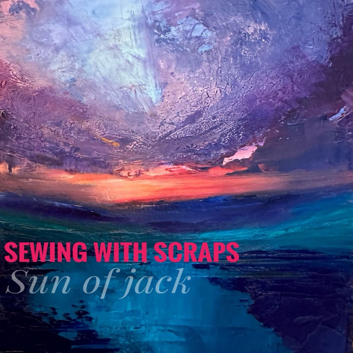 Sewing With Scraps | Sun Of Jack | Sun of Jack