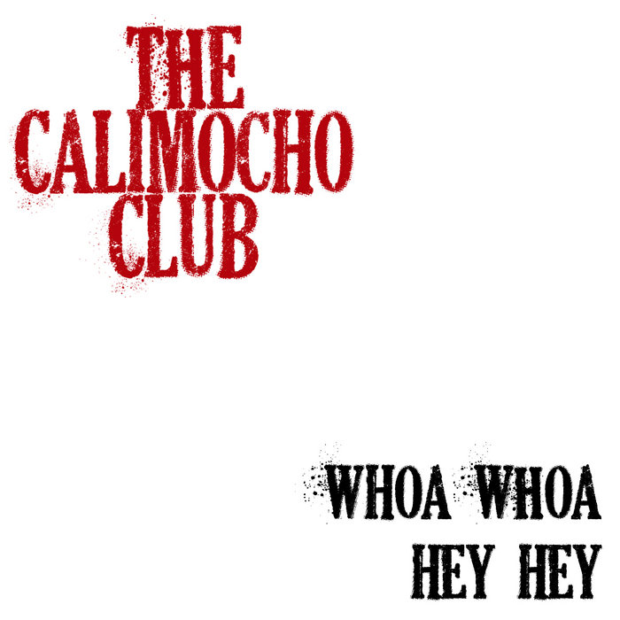 Whoa Whoa, Hey Hey | The Calimocho Club