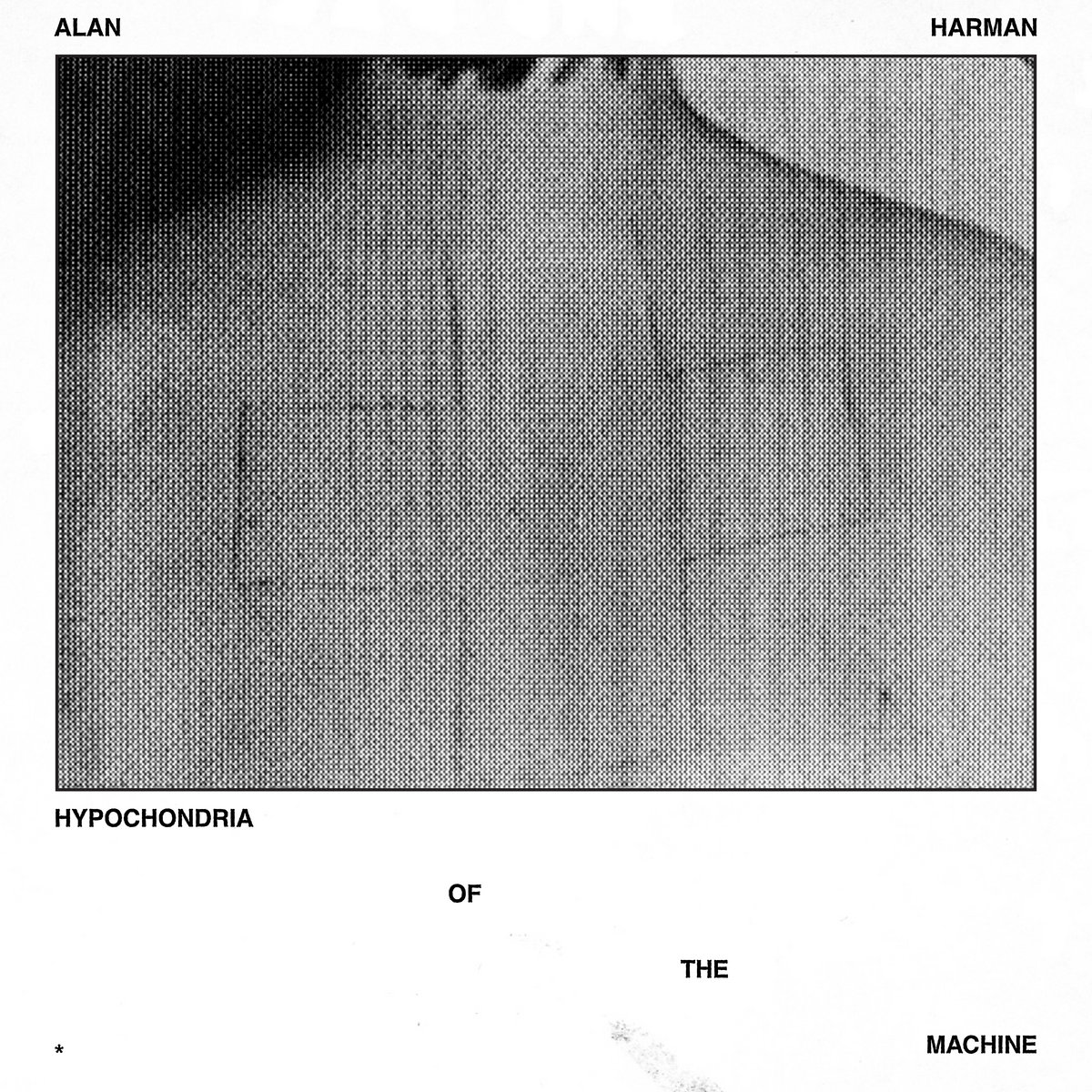 Hypochondria of the machine | Alan Harman | Stanze Fredde Records