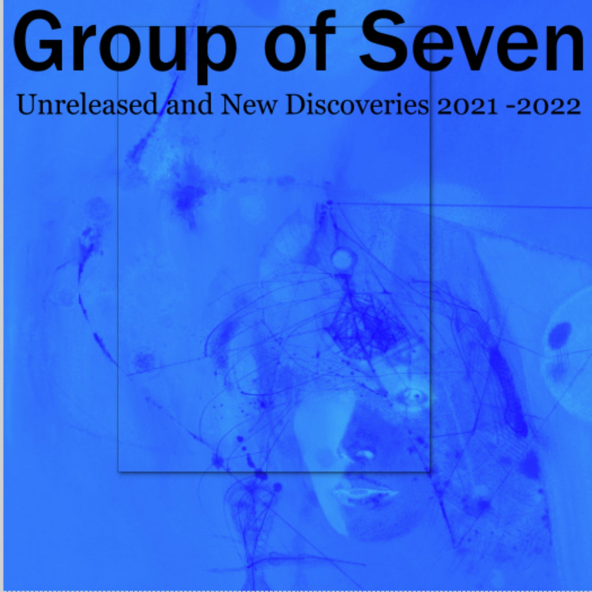Unreleased and New Discoveries 2021-2022 | Group of Seven