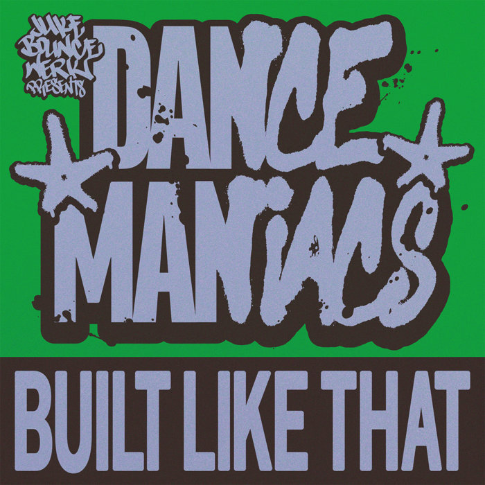 JBW presents: DANCE MANIACS - BUILT LIKE THAT | DANCE MANIACS | Juke ...