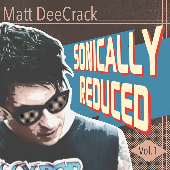 Sonically Reduced Vol. 1 | Matt DeeCrack | DeeCRACKS