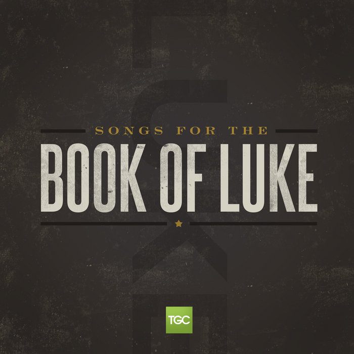 Songs for the Book of Luke | The Gospel Coalition