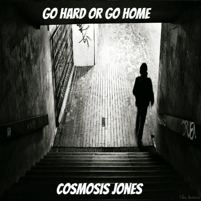 Go Hard Or Go Home | Cosmosis Jones
