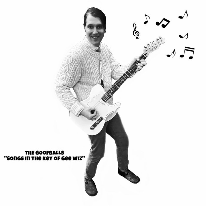 Songs in the key of Gee Wiz | The Goofballs