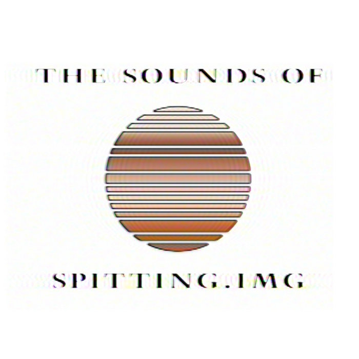 The Sounds of Spitting.img | Spitting.IMG