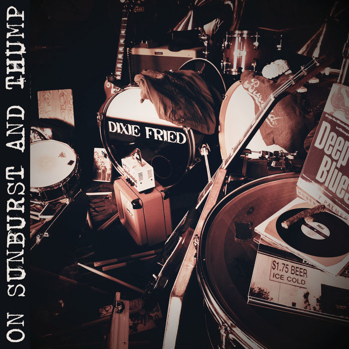 On Sunburst And Thump | Dixie Fried