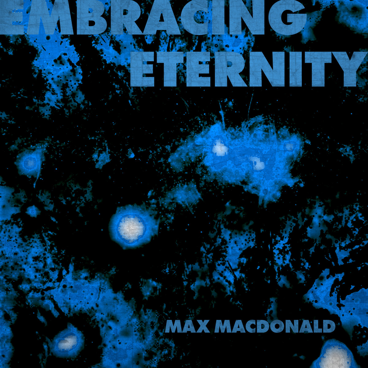 EMBRACING ETERNITY | Max MacDonald