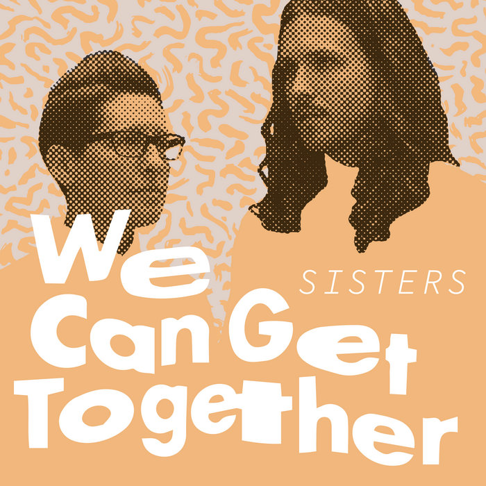 We Can Get Together | SISTERS
