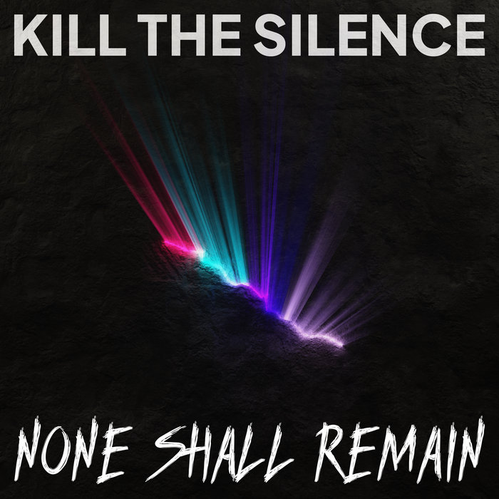Kill the Silence | None Shall Remain