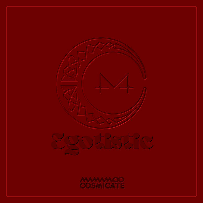 Egotistic (Mamamoo) | cosmicate