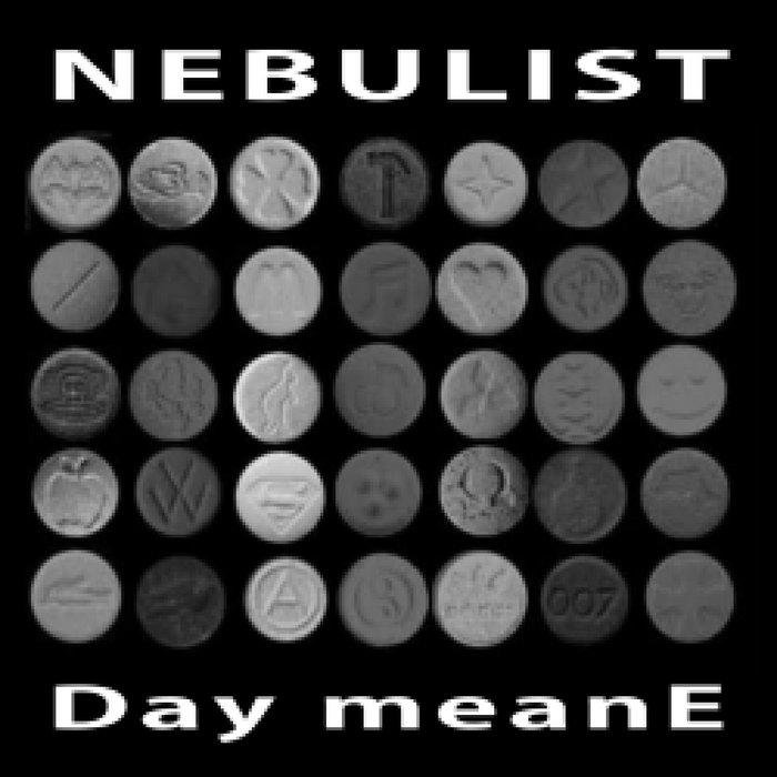 Day meanE (unreleased) | Nebulist