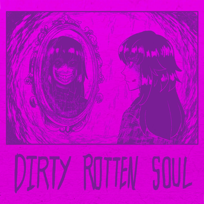 DIRTY ROTTEN SOUL | Kels