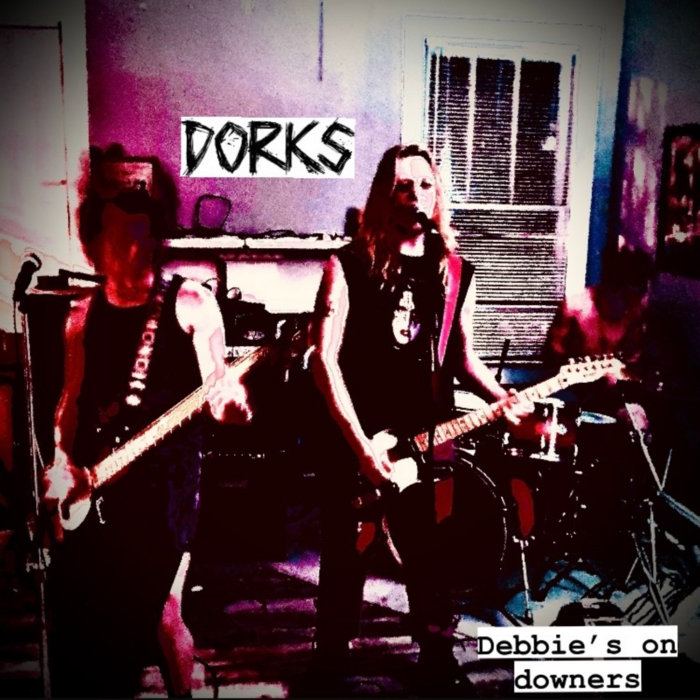 Debbie's on Downers | The Dorks