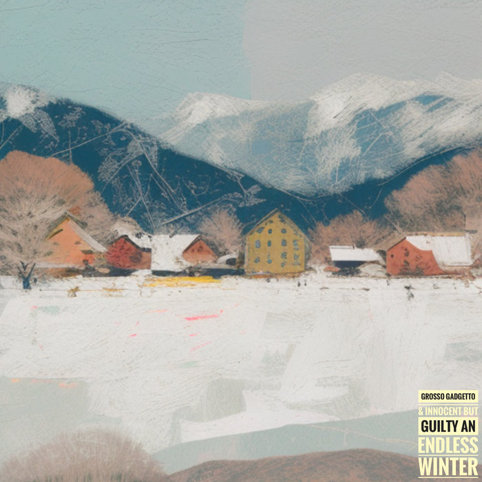 AN ENDLESS WINTER | GROSSO GADGETTO & INNOCENT BUT GUILTY | FOOLISH RECORDS