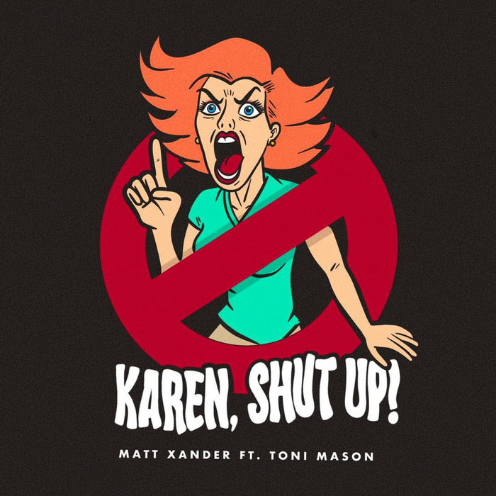 Karen, Shut Up! | Matt Xander