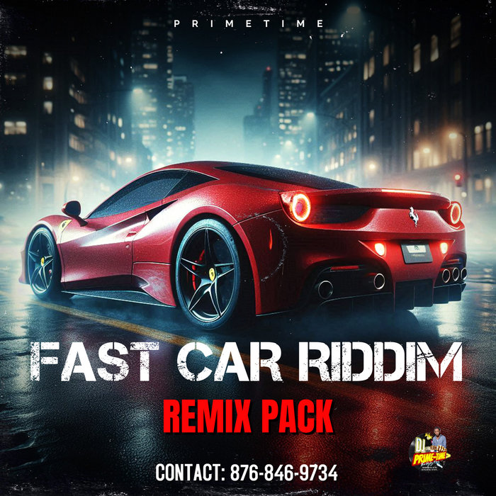 FAST CAR RIDDIM (REMIXES PACK) | PRIMETIME MUSIQ