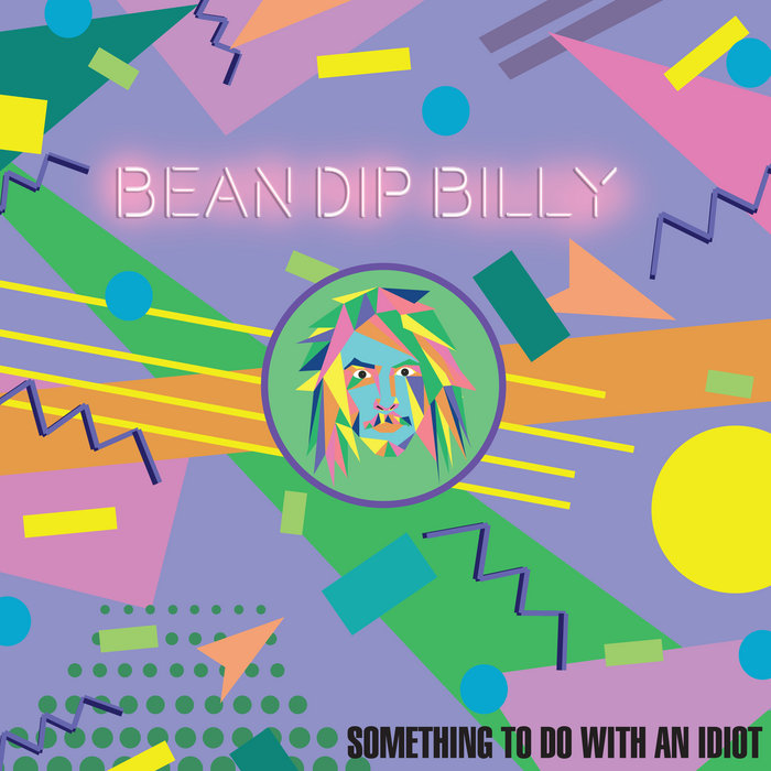 Bean Dip Billy | Something To Do With An Idiot