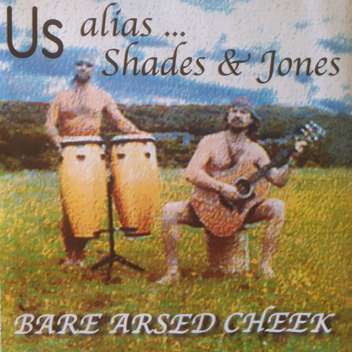 Us, Shades & Jones - Bare Arsed Cheek | Andyshades and Mark Jones ...