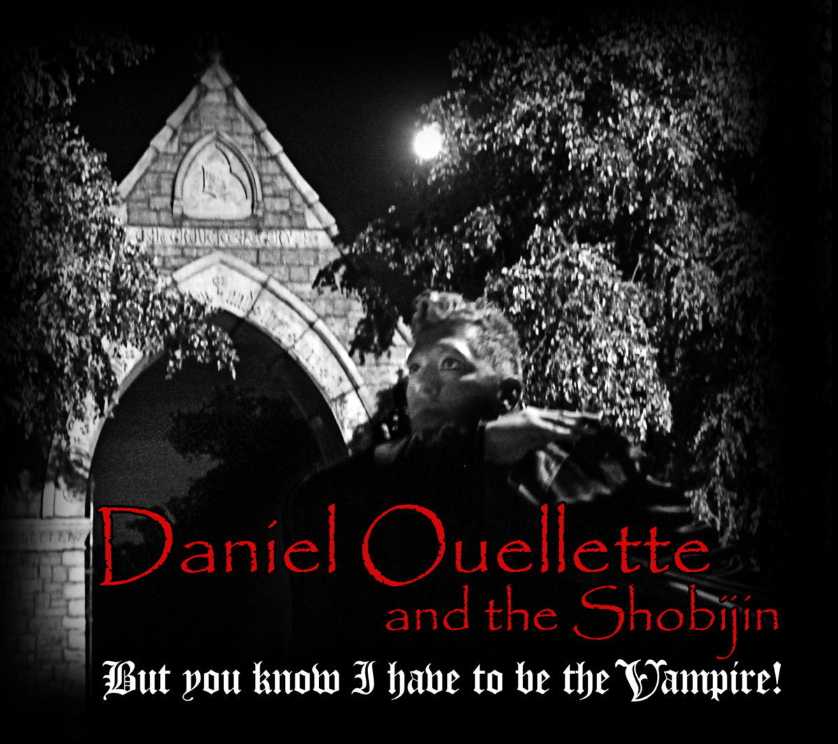 But you know I have the be the Vampire! | Daniel Ouellette