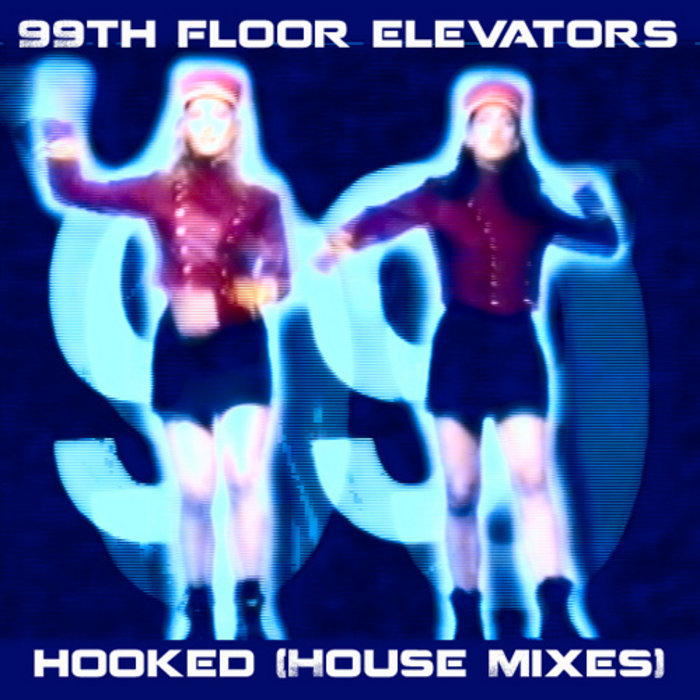 Hooked (House Remixes) | 99th Floor Elevators