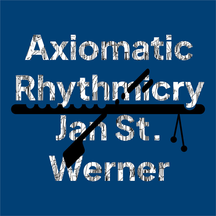 Axiomatic Rhythmicry | Jan St. Werner | Fiepblatter Catalogue