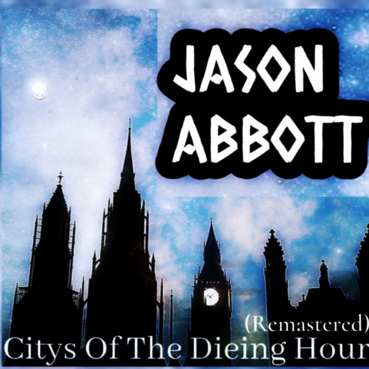 Citys Of The Dying Hour - Remastered | JASON ABBOTT | Jason Abbott