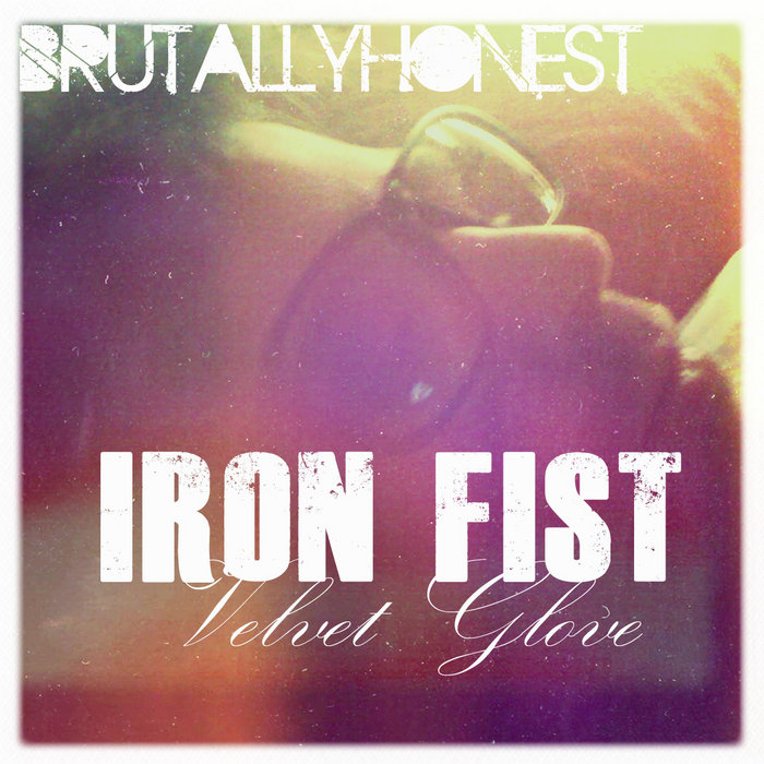 Iron Fist, Velvet Glove | Brutally Honest
