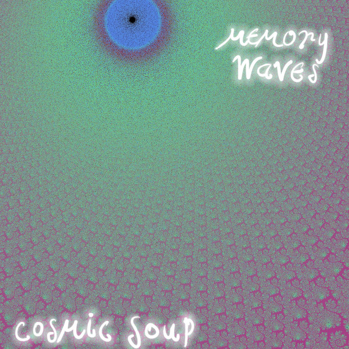 Cosmic Soup | Memory Waves