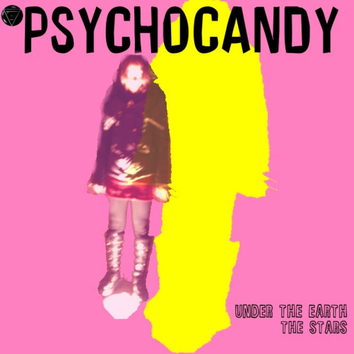 Under the earth... the stars | Psychocandy | PSYCHOCANDY